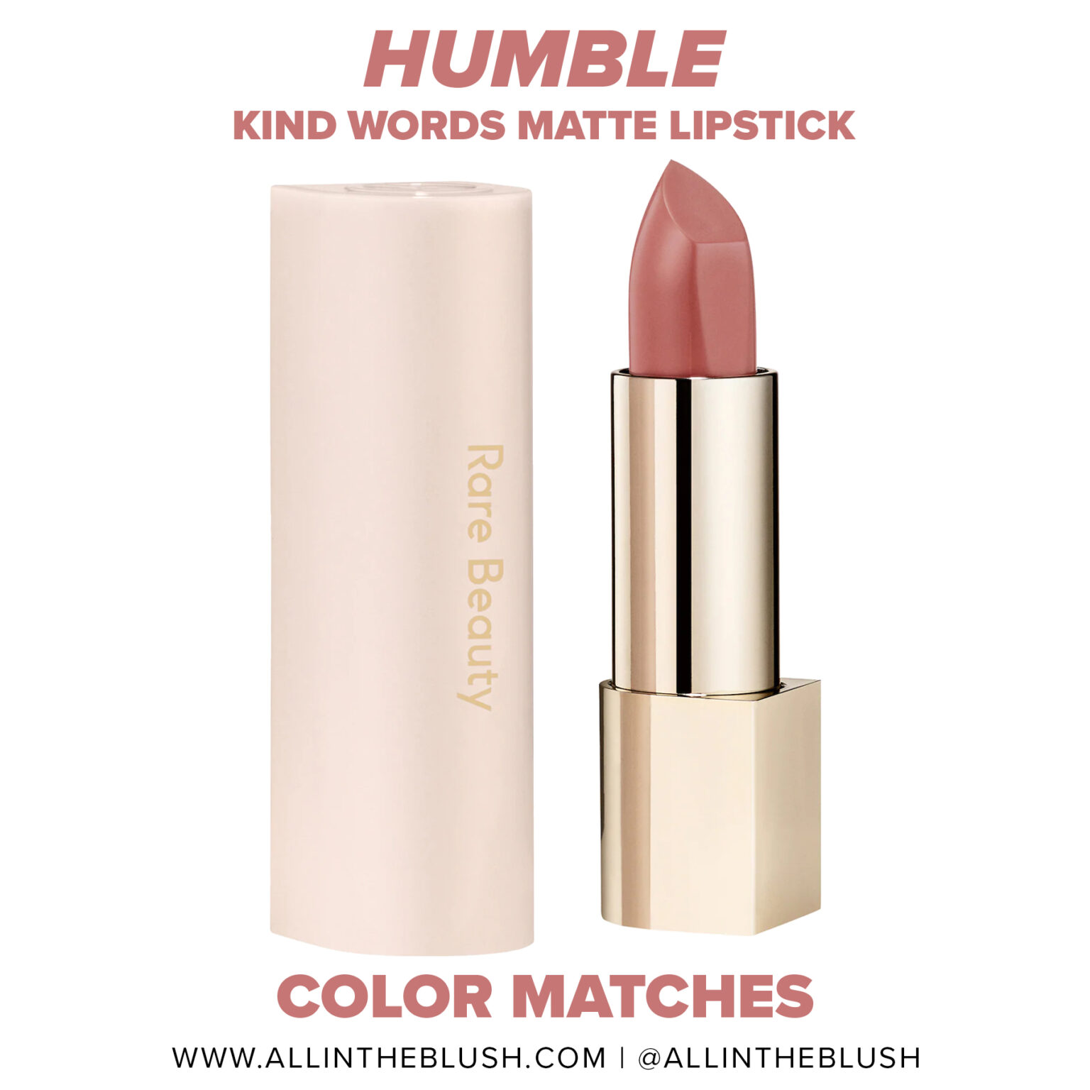 Rare Beauty Humble Kind Words Matte Lipstick Color Matches » All In The ...